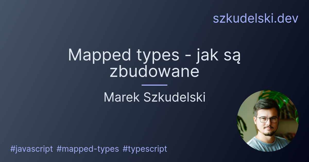 Mapped types - jak są zbudowane | Marek Szkudelski