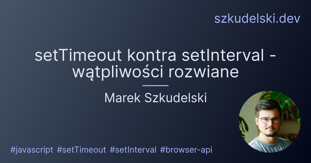 setTimeout kontra setInterval - wątpliwości rozwiane | Marek Szkudelski